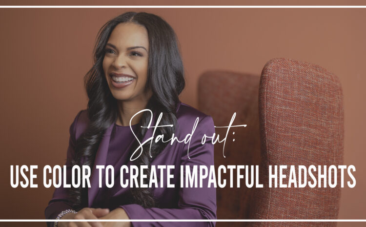 Stand Out: Use Color to Create Impactful Headshots – Cincy