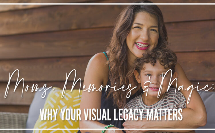 Moms, Memories & Magic: Why Your Visual Legacy Matters – Cincy